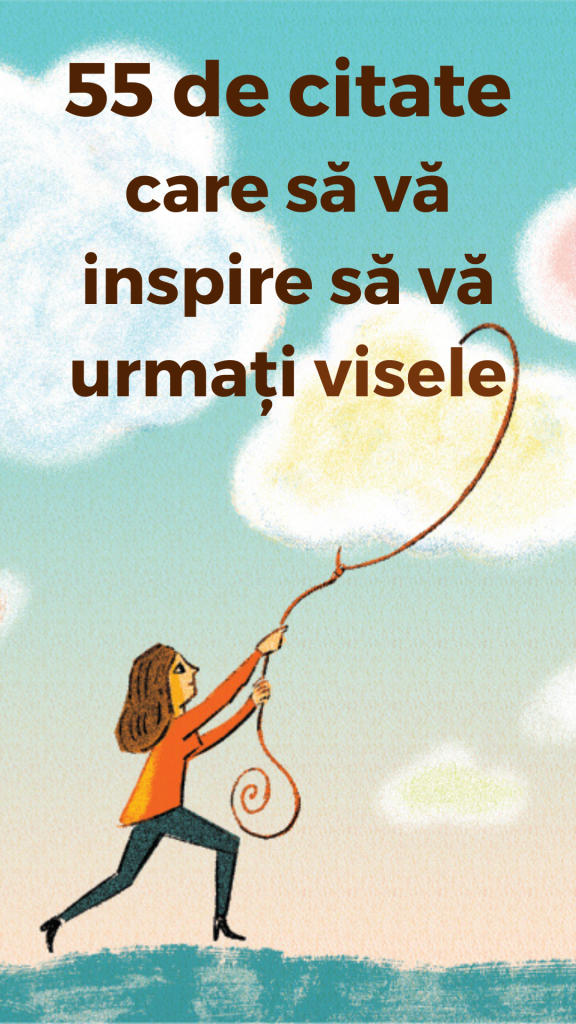 55 de citate care să vă inspire să vă urmați visele